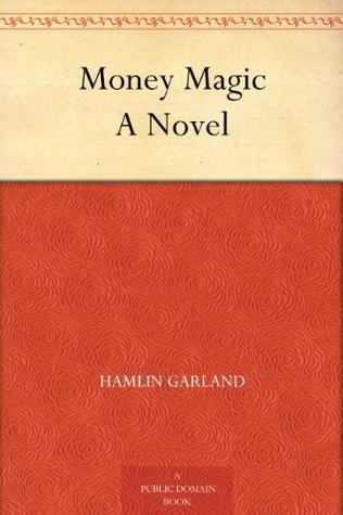 Money Magic by Hamlin Garland | Goodreads