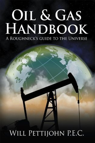 Oil & Gas Handbook: A Roughneck's guide to the Universe by Will ...