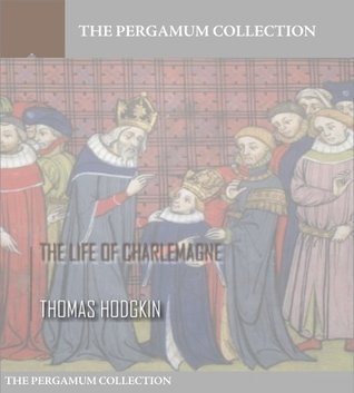 The Life of Charlemagne by Thomas Hodgkin | Goodreads