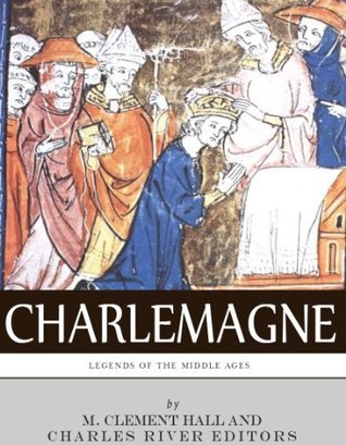 Legends of the Middle Ages: Charlemagne by Charles River Editors ...