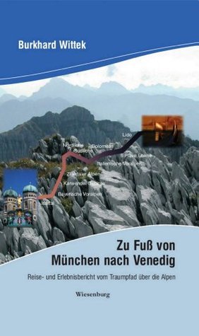 Zu Fuß von München nach Venedig. Reise- und Erlebnisbericht vom ...