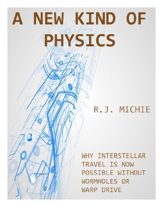 A New Kind of Physics: Why Interstellar Travel Is Now Possible Without ...
