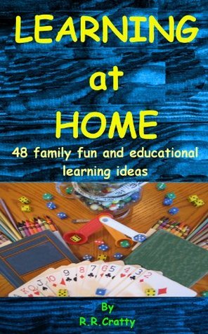 Learning at Home: 48 Family Fun and Educational Learning Ideas by R.R ...