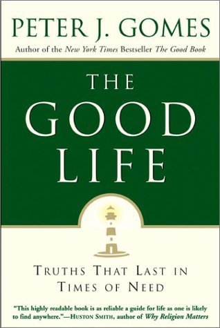 The Good Life: Truths That Last in Times of Need by Peter J. Gomes ...