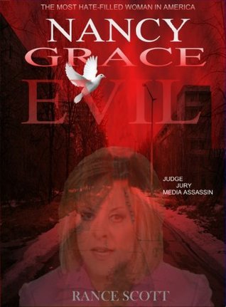 Nancy Grace - Judge. Jury. Media Assassin. by Rance Scott | Goodreads