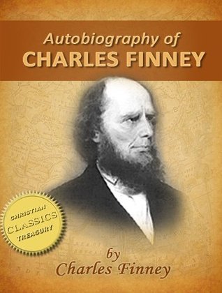 Autobiography of Charles Finney by Charles Grandison Finney | Goodreads