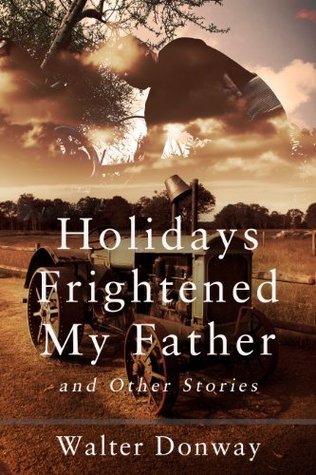 Holidays Frightened My Father and Other Stories by Walter Donway ...