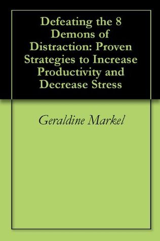 Defeating the 8 Demons of Distraction by Geraldine Markel | Goodreads