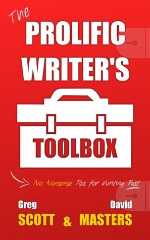 The Prolific Writer's Toolbox: No Nonsense Tips For Writing Fast by ...