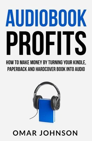 Audiobook Profits: How To Make Money by Turning Your Kindle, Paperback ...