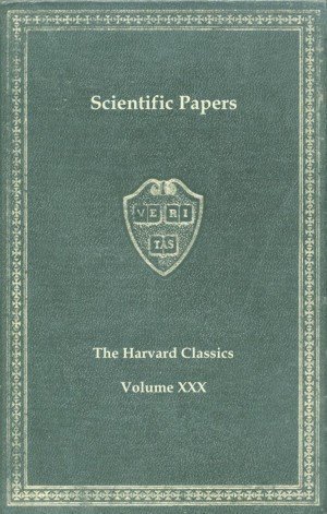 Harvard Classics, Vol. 30: Scientific Papers: Physics, Chemistry ...