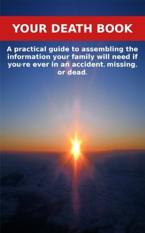 Your Death Book: A Practical Guide to Assembling the Information Your ...