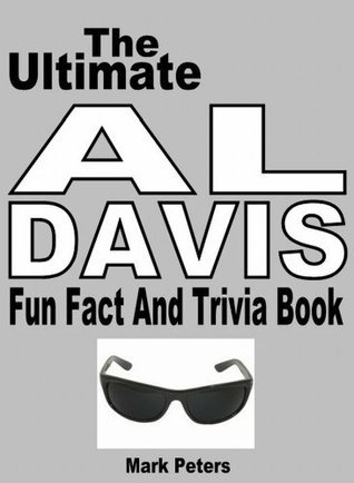 The Ultimate Al Davis Fun Fact And Trivia Book by Mark Peters | Goodreads