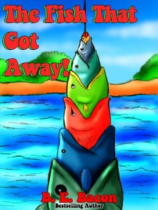 The Fish That Got Away by B.E. Bacon | Goodreads