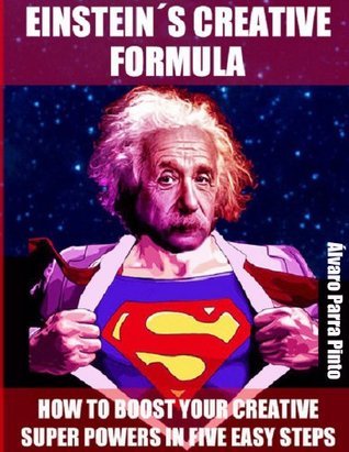 Einstein´s Creative Formula: How to Boost Your Creative Super Powers in ...