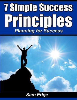 7 Simple Success Principles (Planning for Success) by Sam Edge | Goodreads