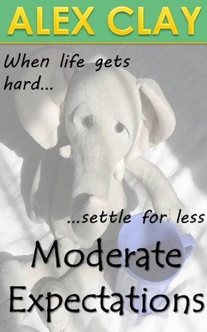 Moderate Expectations by Alex Clay | Goodreads