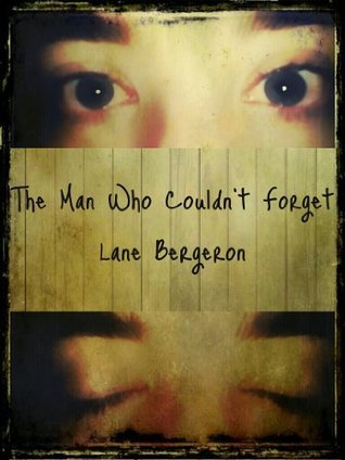 The Man Who Couldn't Forget by Lane Bergeron | Goodreads