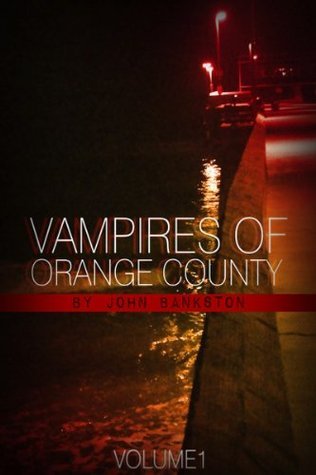 Vampires of Orange County, Volume 1 by John Bankston | Goodreads