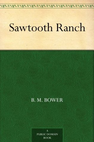 Sawtooth Ranch by B.M. Bower | Goodreads