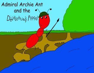Admiral Archie Ant and the Devastating Flood by Joanna Welte Merrit ...