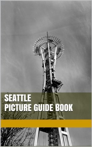 Seattle: Picture Guide Book by Spencer Mott | Goodreads