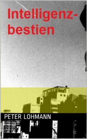 Intelligenzbestien by Peter Lohmann | Goodreads