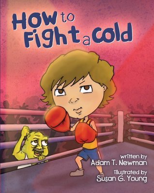 How to Fight a Cold by Adam T. Newman | Goodreads