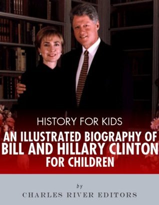 History for Kids: An Illustrated Biography of Bill and Hillary Clinton ...