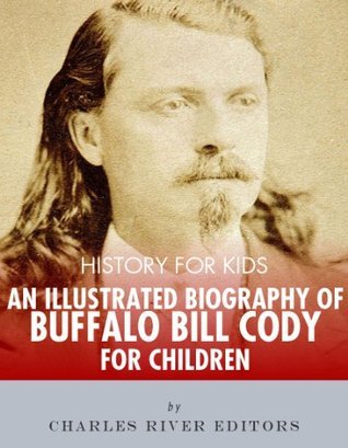 History for Kids: An Illustrated Biography of Buffalo Bill Cody for ...