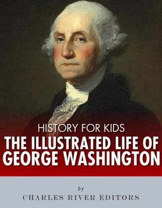 History for Kids: The Illustrated Life of George Washington by Charles ...