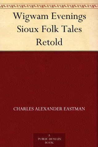 Wigwam Evenings Sioux Folk Tales Retold by Elaine Goodale Eastman ...