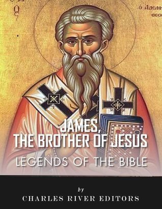 Legends of the Bible: The Life and Legacy of James, the Brother of ...