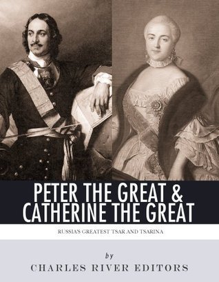 Peter the Great & Catherine the Great: Russia’s Greatest Tsar and ...