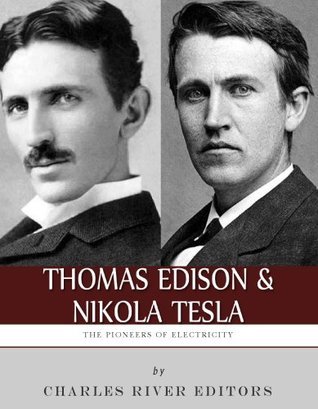 Thomas Edison and Nikola Tesla: The Pioneers of Electricity by Charles ...