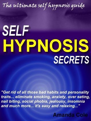 Self Hypnosis Secrets - The Ultimate Self Hypnosis Guide by Amanda Cole ...