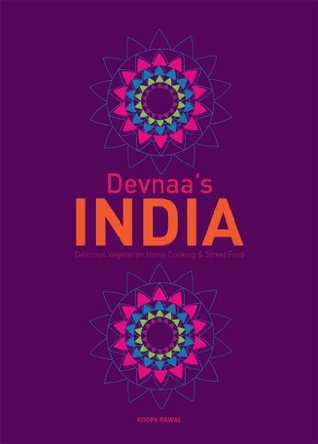 Devnaa's INDIA: Delicious Vegetarian Home Cooking & Street Food by ...