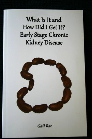 What Is It And How Did I Get It? Early Stage Chronic Kidney Disease by ...