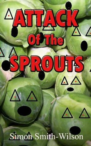 Attack of the Sprouts by Simon Smith-Wilson | Goodreads