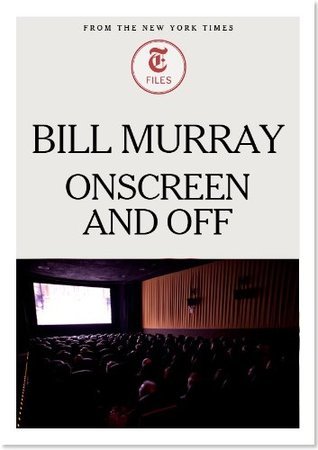 Bill Murray - Onscreen and Off by The New York Times | Goodreads