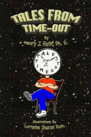 Tales From Time-Out by Henry J. Roth | Goodreads