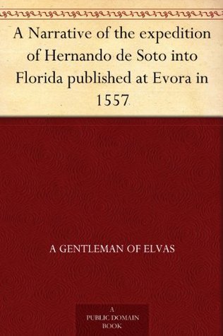 A Narrative of the expedition of Hernando de Soto into Florida ...