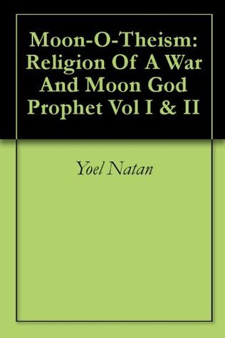 Moon-O-Theism: Religion Of A War And Moon God Prophet Vol I & II by ...