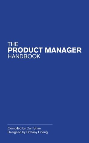 The Product Manager Handbook by Carl Shan | Goodreads