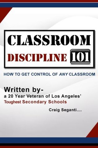 Classroom Discipline 101: How to Get Control of Any Classroom No Matter ...