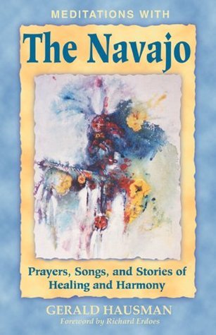 Meditations with the Navajo: Prayers, Songs, and Stories of Healing and ...