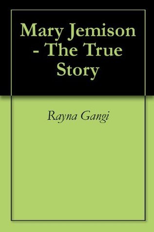 Mary Jemison - The True Story by Rayna M. Gangi | Goodreads