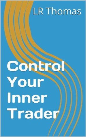 Control Your Inner Trader by L.R. Thomas | Goodreads