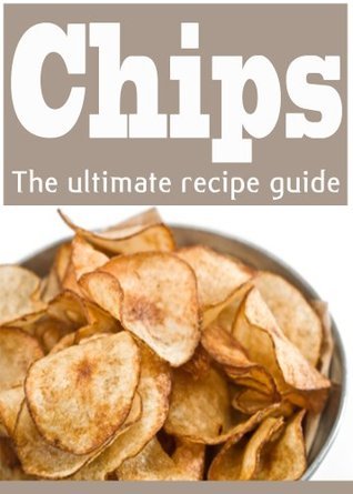 Homemade Potato Chips: The Ultimate Recipe Guide - Over 30 Delicious ...