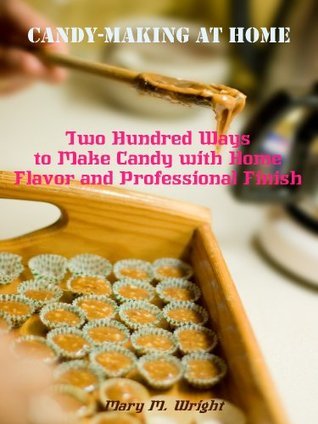 Candy-Making at Home : Two Hundred Ways to Make Candy with Home Flavor ...
